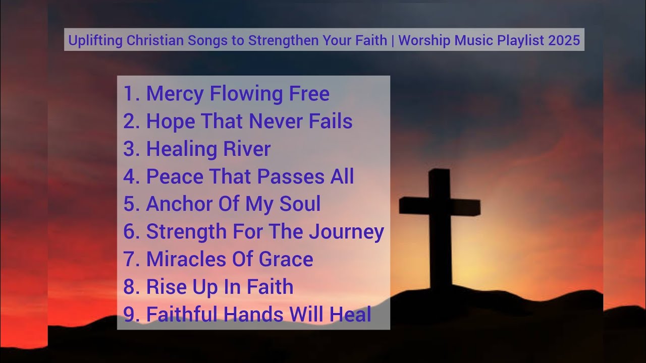 9 Uplifting Christian Songs to Strengthen Your Faith | Worship Music ...