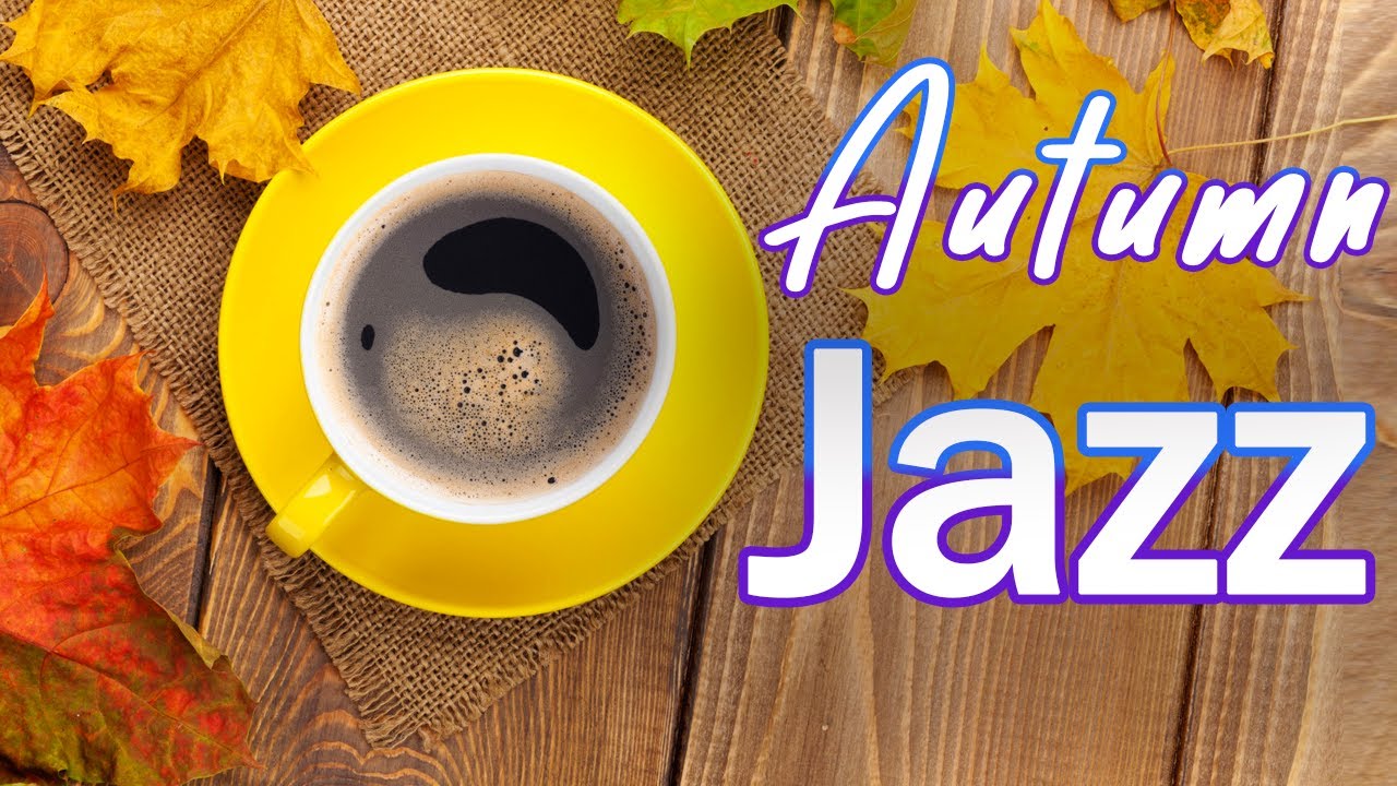 Autumn Jazz & Bossa Nova Music - Exquisite Jazz Music For Morning,Work ...