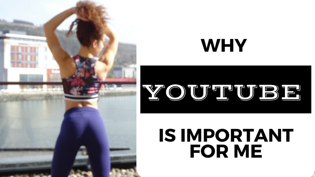 WHY IS YOUTUBE IMPORTANT TO ME - YouTube