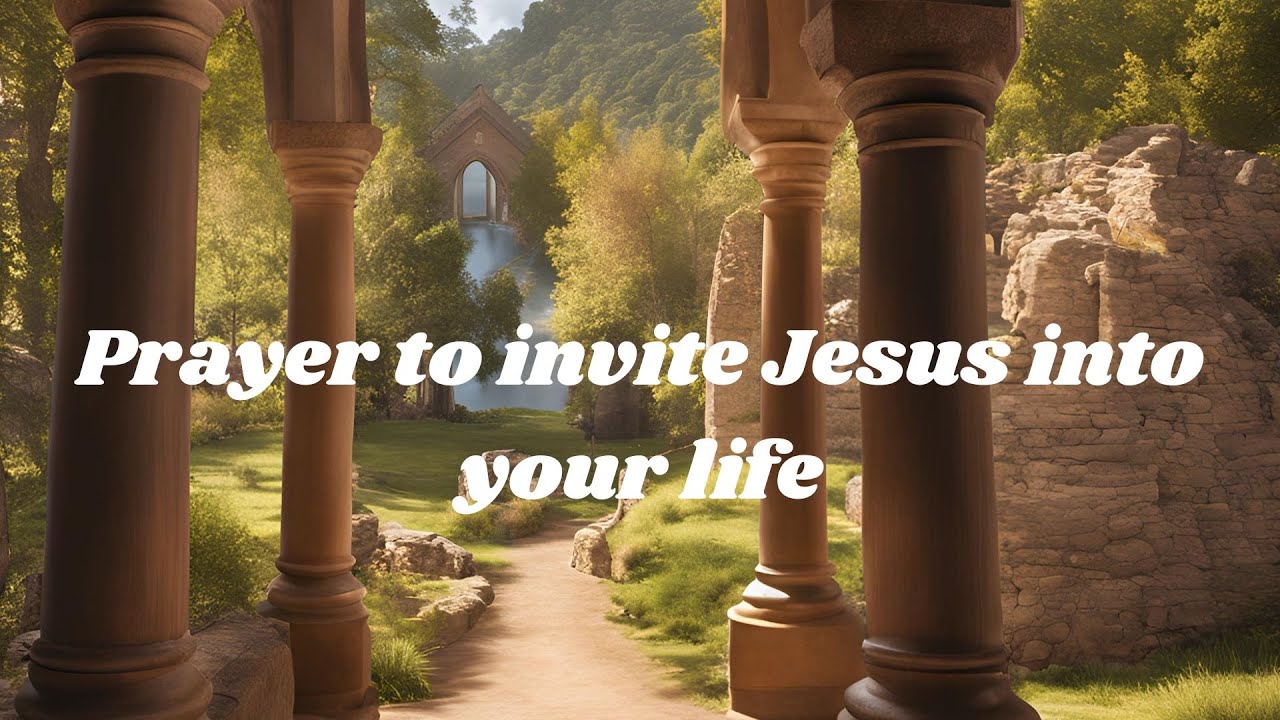 Prayer to invite jesus in your life and to grow closer to Jesus. How to ...