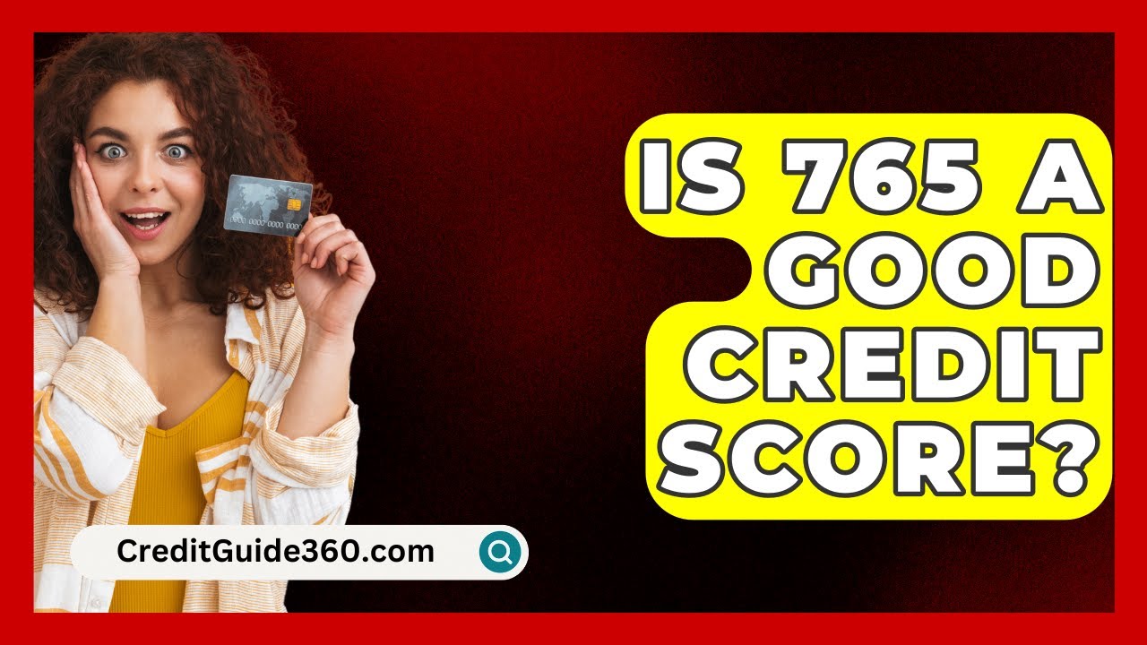 Is 765 A Good Credit Score? - CreditGuide360.com - YouTube