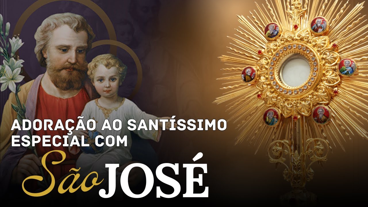 QUARTA-FEIRA DE ADORAÇÃO AO SANTÍSSIMO SACRAMENTO COM SÃO JOSÉ - AO ...