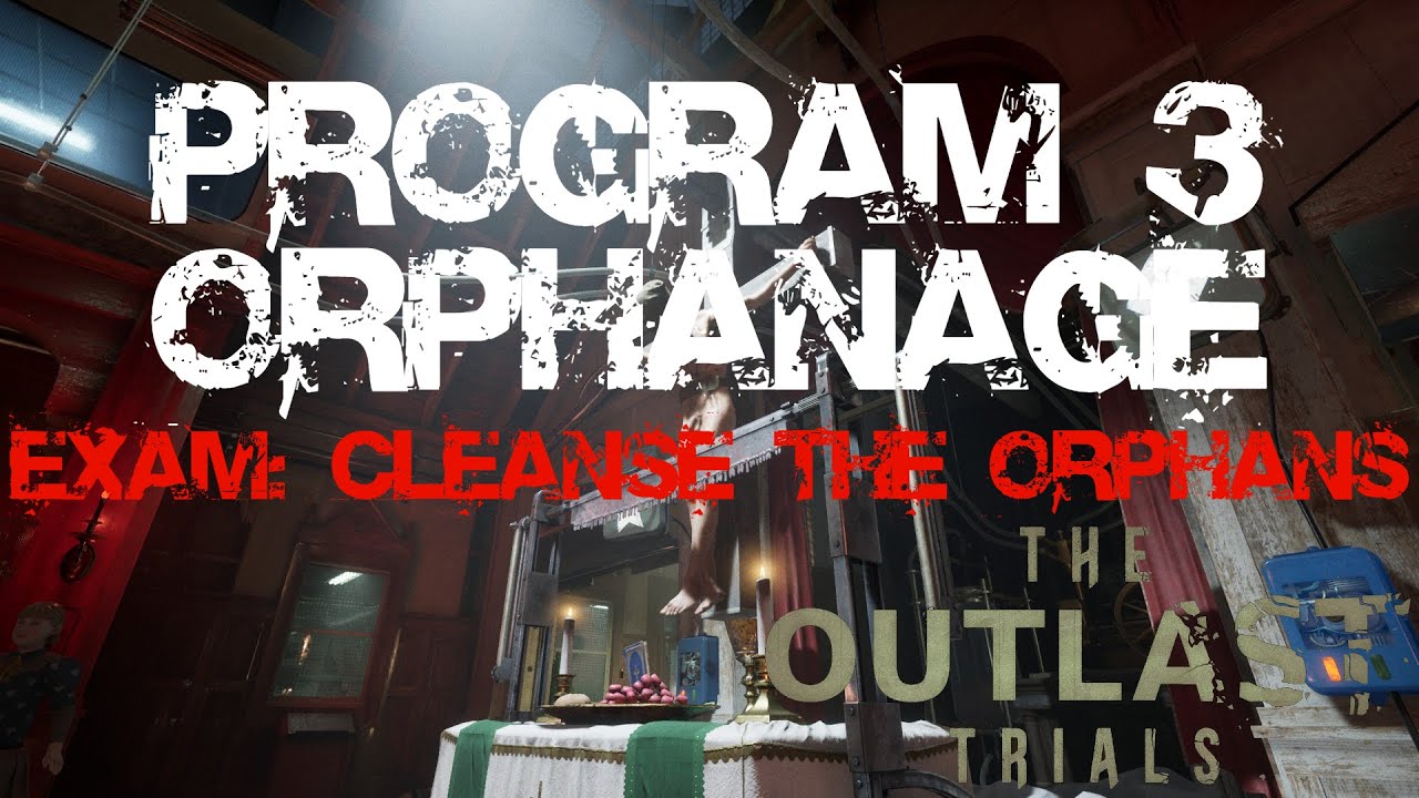 The Outlast Trials | Program 3 "Exam: Cleanse The Orphans" [Orphanage ...