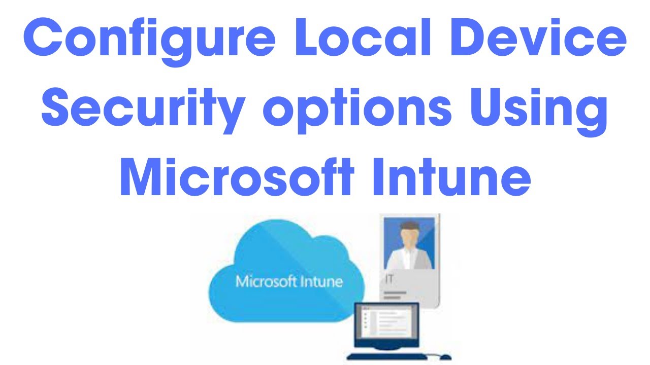 Step-by-Step Guide: Setting Up Local Security Policies with Intune for ...