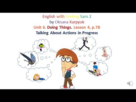 Talking About Actions in Progress Unit 6. Doing Things. Lesson 4, p.78 English with Smiling Sam ...
