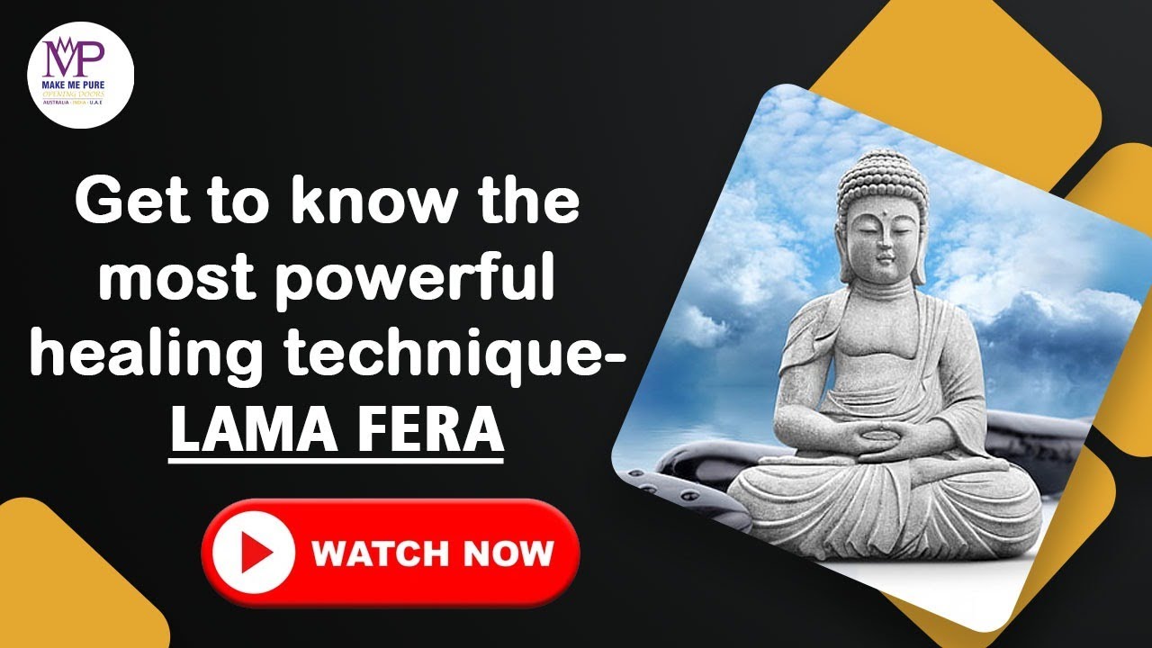 Get to know the most powerful healing technique Lama Fera | Make Me ...