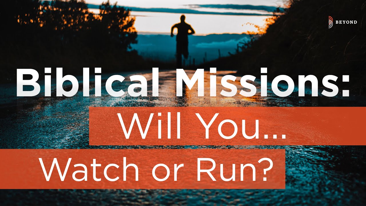 Biblical Missions: Will You Watch or Run? - YouTube