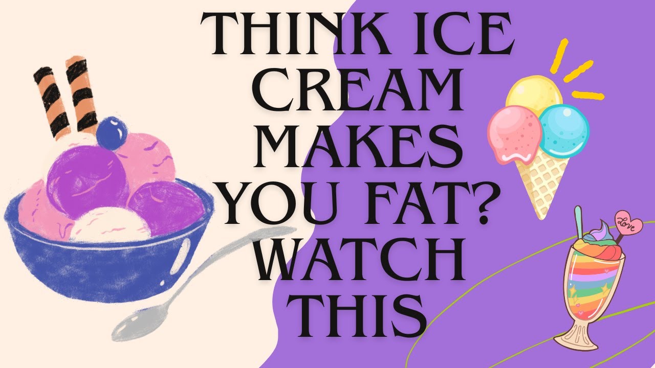 Think Ice Cream Makes You Fat? Watch This - YouTube