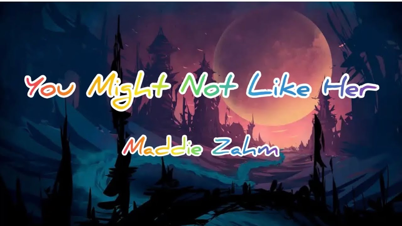 Maddie Zahm |You Might Not Like Her lyrics video - YouTube