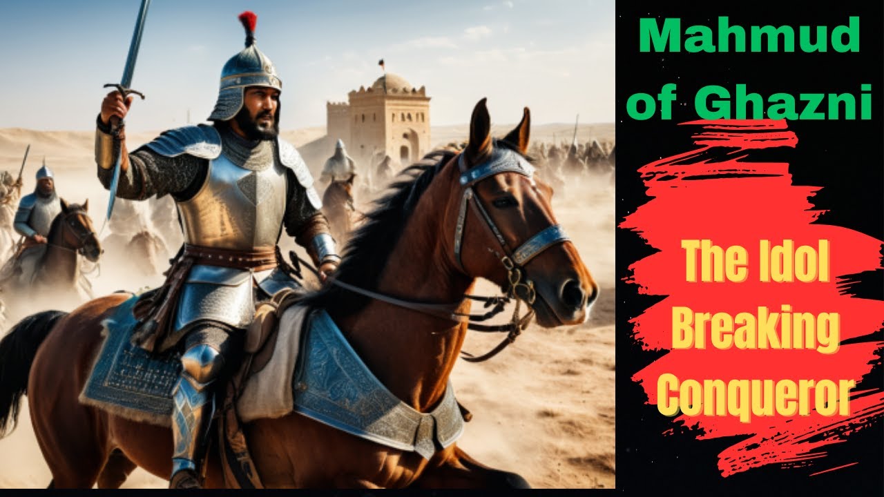 Mahmud of Ghazni : The Idol Breaking Conqueror Who Changed India's ...