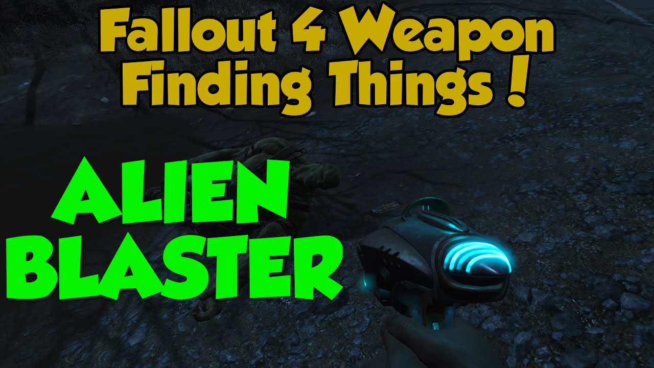 Fallout 4 Weapon Finding Things! - How To Find The Alien Blaster! - YouTube