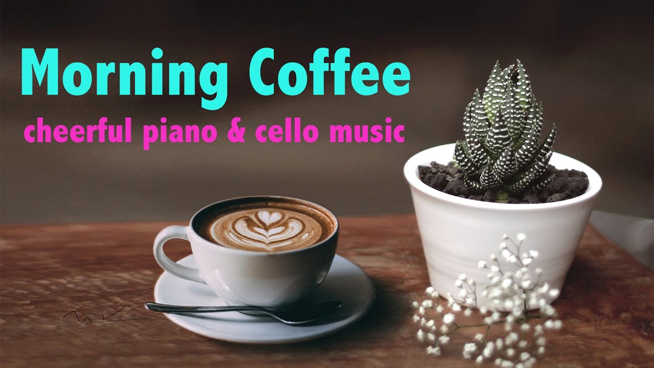 Morning Coffee | Cheerful Piano and Cello Music - YouTube