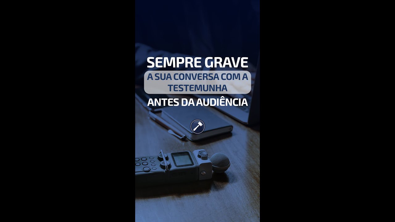 Posso gravar minha conversa com a testemunha antes da audiência? # ...