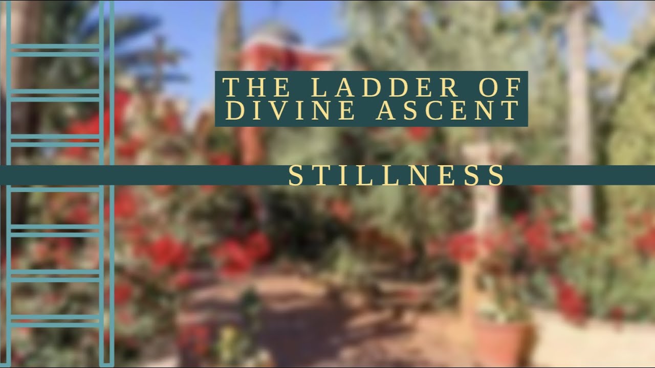 Ladder of Divine Ascent: Step 27 (On Stillness) - YouTube