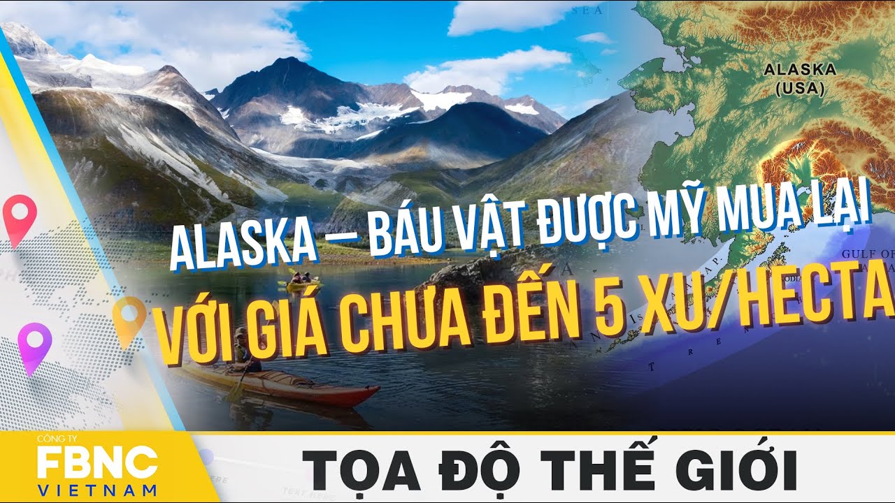 Alaska – Báu vật được Mỹ mua lại với giá chưa đến 5 xu/hecta | Tọa độ ...