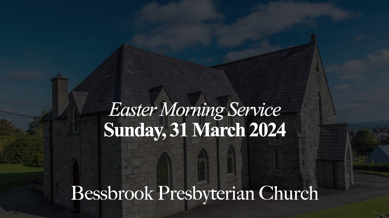 Easter Sunday 31 March 2024, 11AM - Easter Morning Service - Bessbrook ...