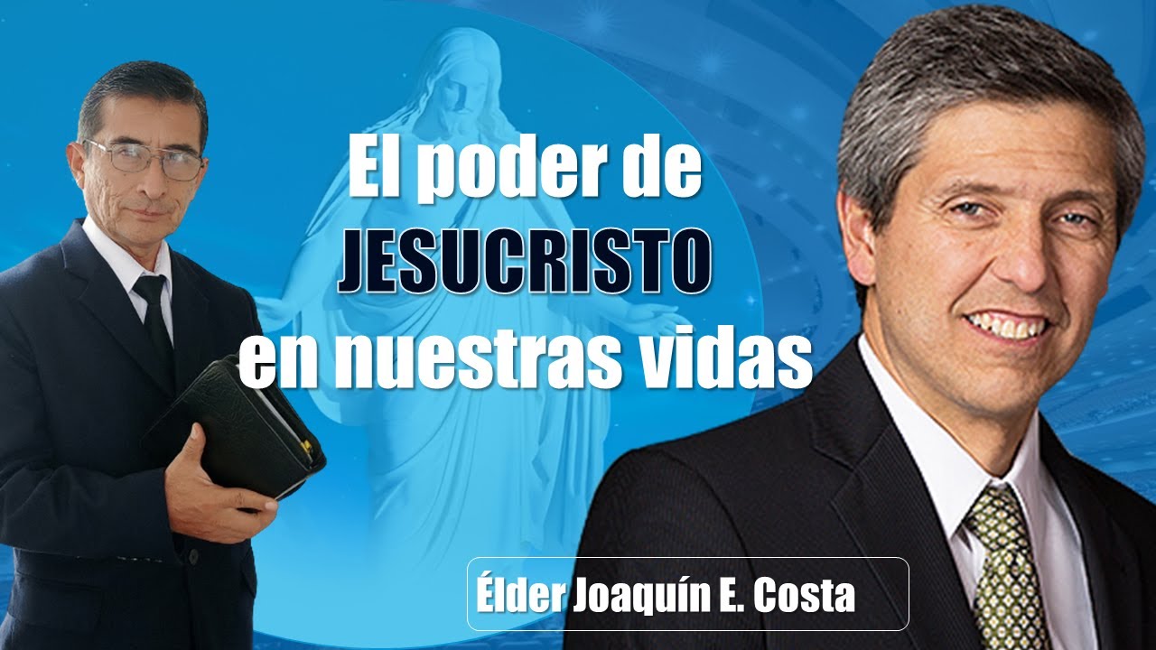 EL PODER DE JESUCRISTO EN NUESTRAS VIDAS CADA DIA / ELDER JOAQUIN E. COSTA / RESUMEN DEL ...