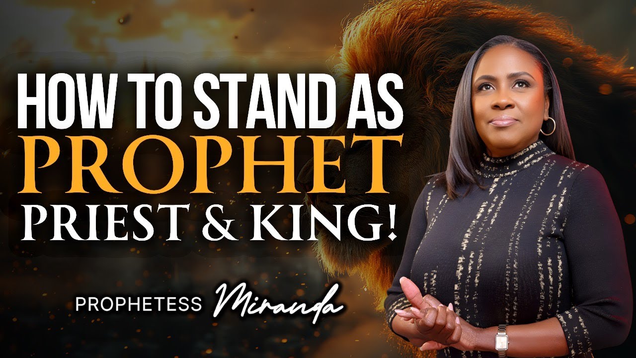 How To Stand As A Prophet, Priest, & King! | Prophetess Miranda ...