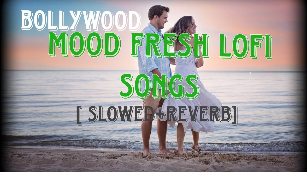 MOOD FRESH LOFI SONGS [ SLOWED+REVREB ] mix-up songs romantic ...