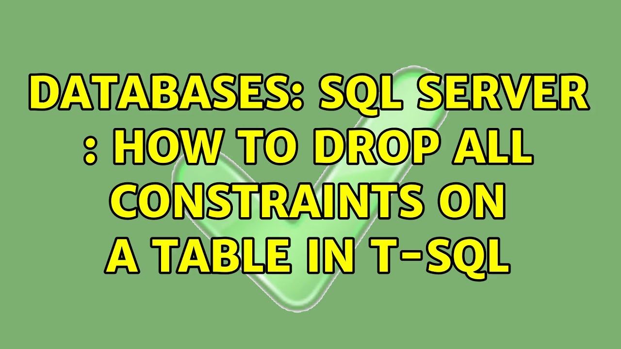 Databases SQL Server How To Drop All Constraints On A Table In T SQL databases-sql-server-how-to-drop-all-constraints-on-a-table-in-t-sql