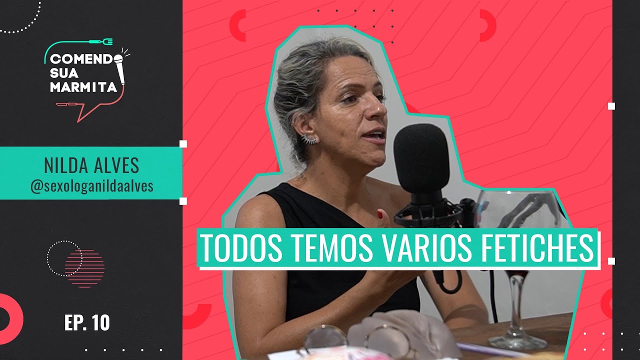 NILDA ALVES | TODOS TEMOS VARIOS FETICHES... - YouTube