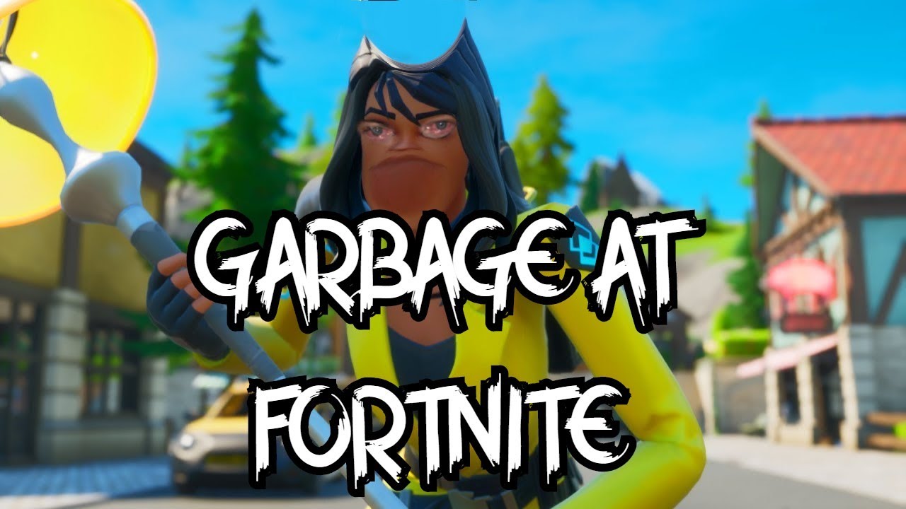 im GARBAGE at FORTNITE - YouTube