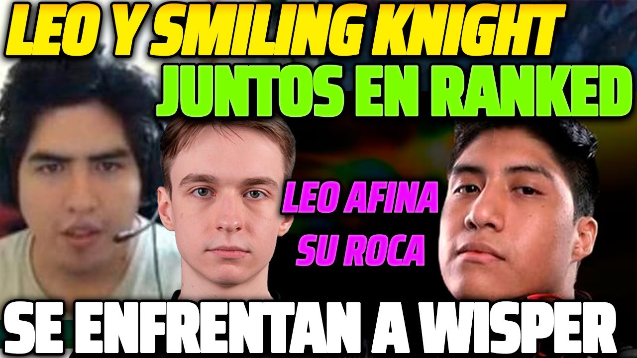 😲 LEOSTYLE Y SMILING KNIGHT JUNTOS EN RANKED 😲 SE ENFRENTAN A WISPER ...