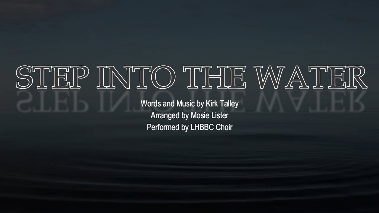 STEP INTO THE WATER | LHBBC CHOIR - YouTube
