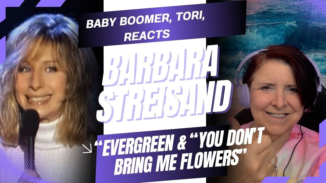 Baby Boomer Reacts to Barbara Streisand "Evergreen" and "You Don't ...