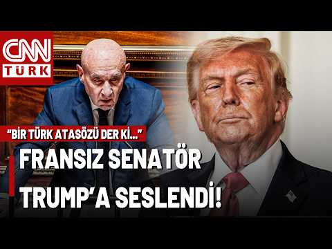 Fransız Senatörden Trump’a Sert Eleştiri: “Bir Türk Atasözü Der Ki…”