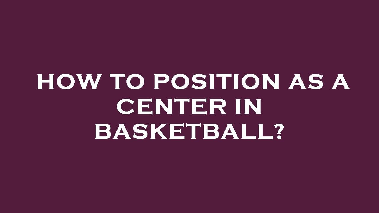 How to position as a center in basketball? - YouTube