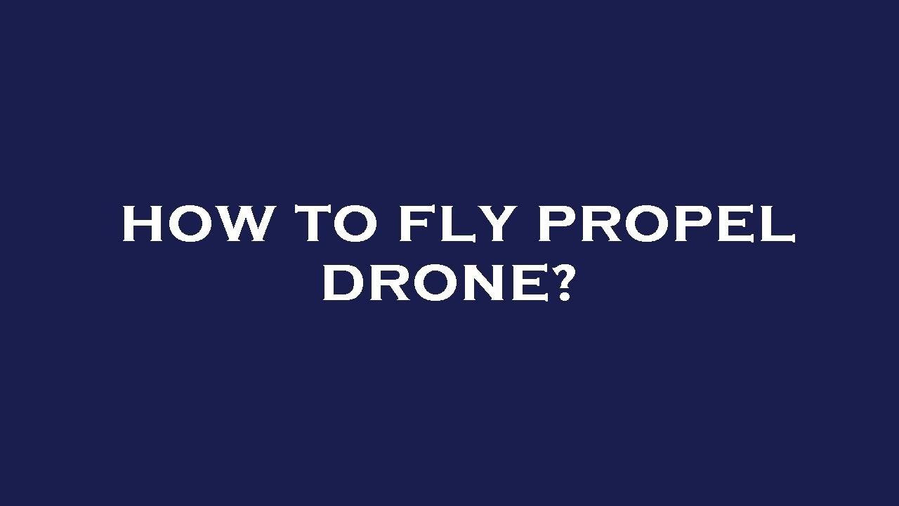 How to fly propel drone? - YouTube
