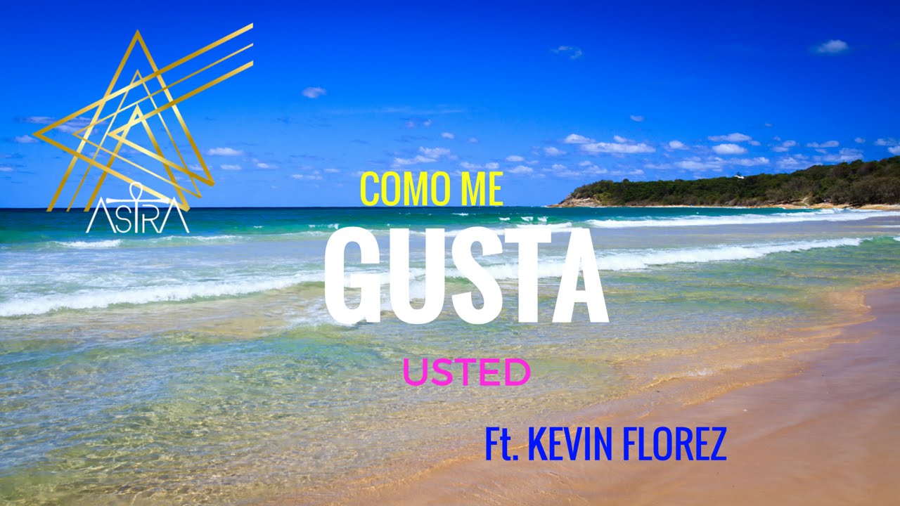 AstrA ft. Kevin Florez- COMO ME GUSTA USTED (Video Lyric Oficial) - YouTube