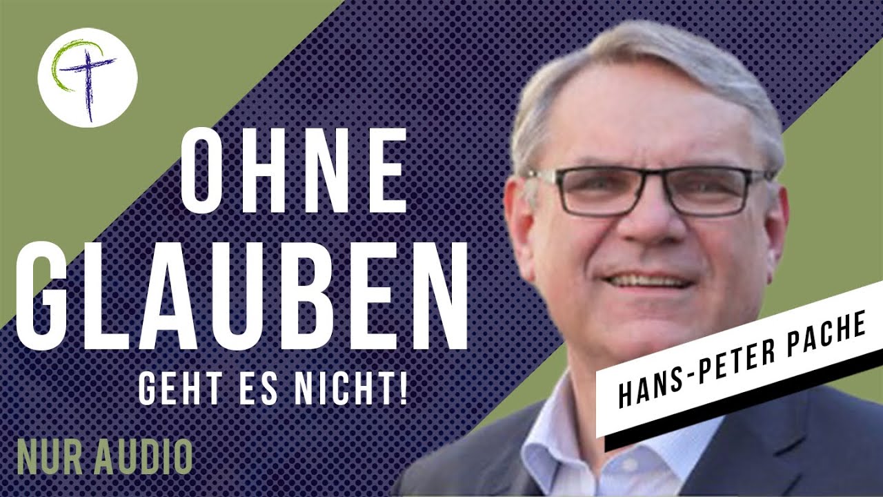 Hans-Peter Pache | Ohne Glaube geht es nicht! | 11.09.2022 - YouTube