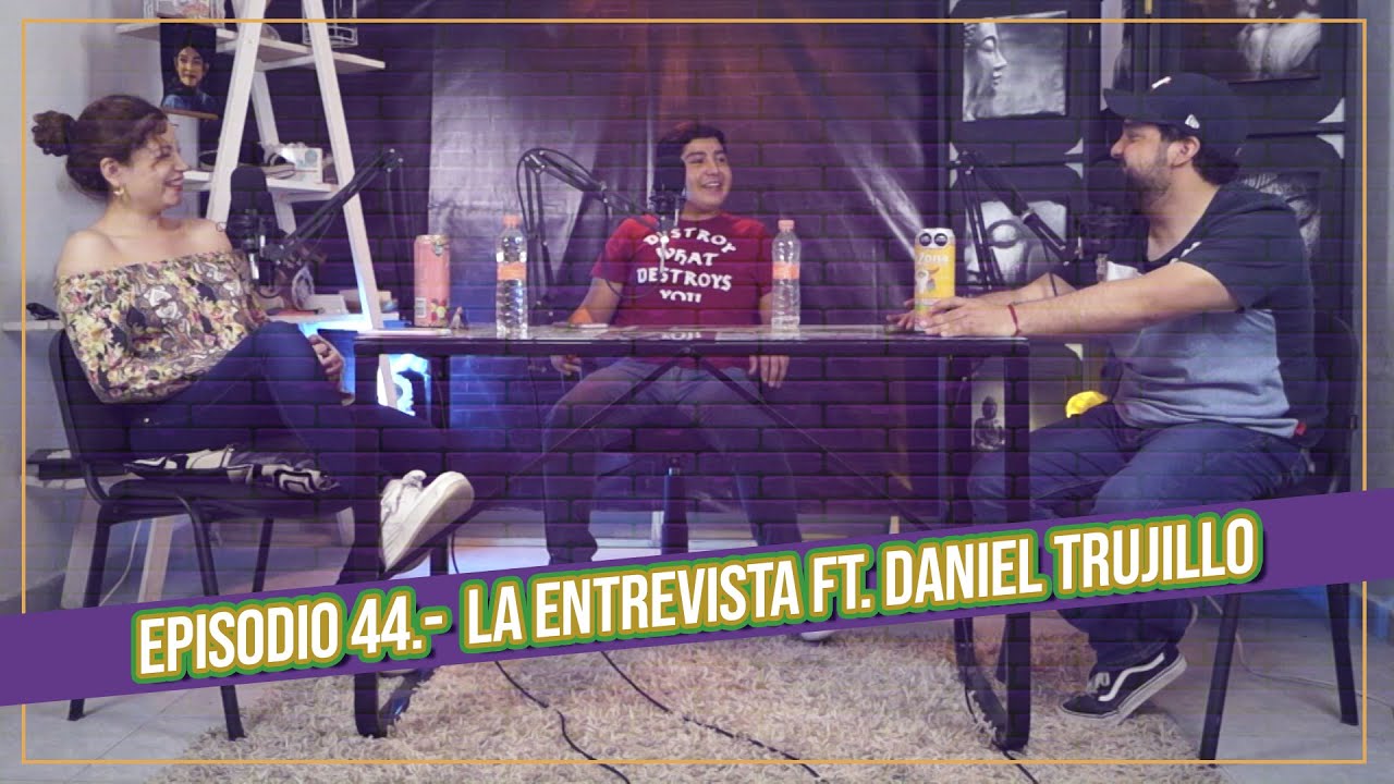 Episodio 44.- La Entrevista Ft. Daniel Trujillo - YouTube