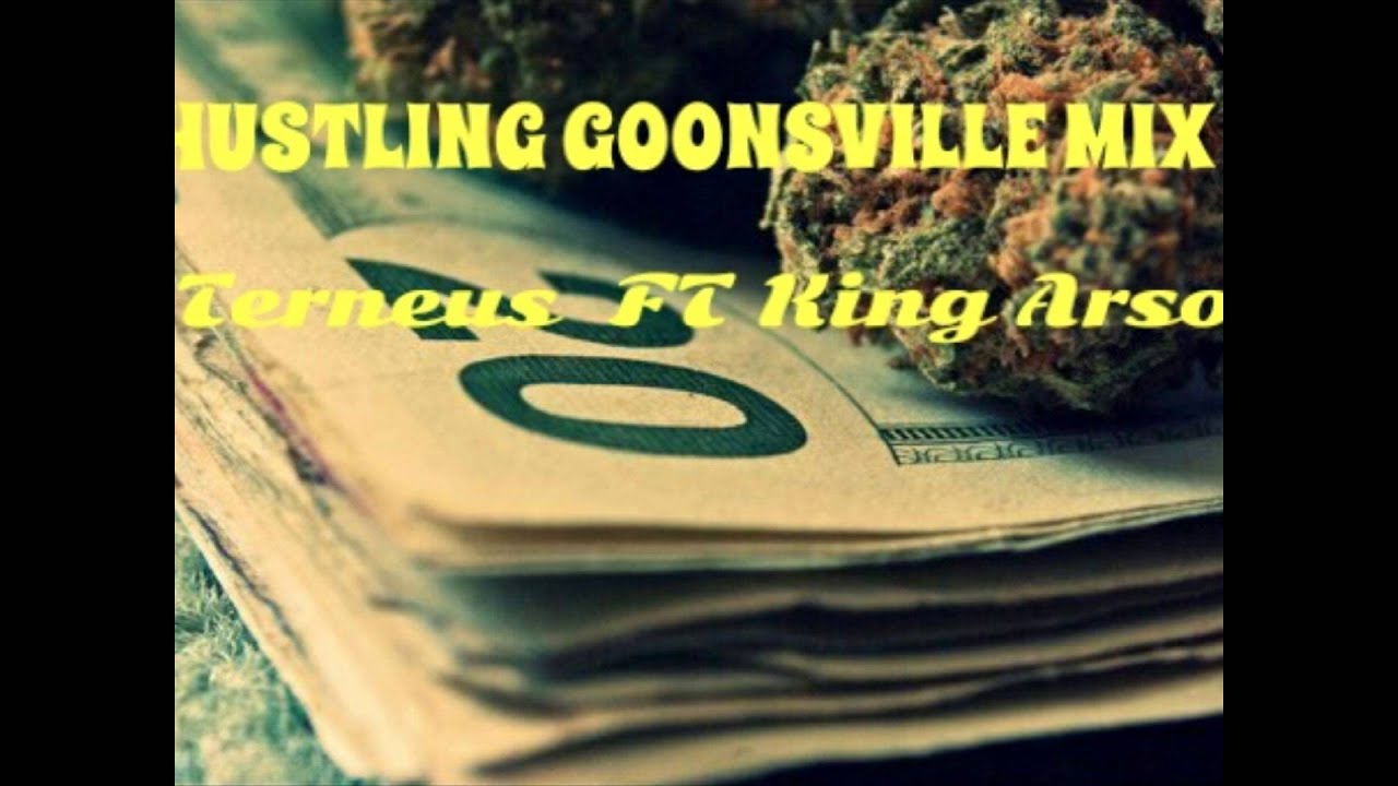 Goonsville Hustling Mix Terneus FT KIng Arso - YouTube