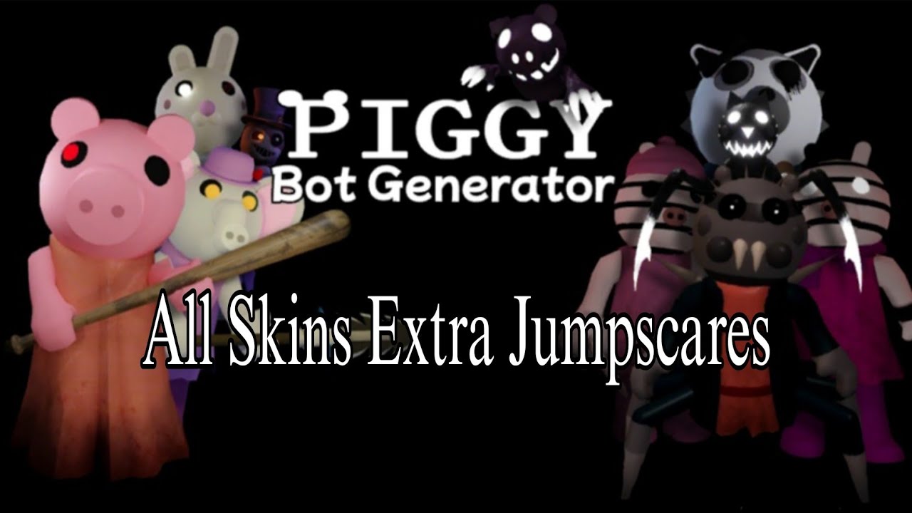 Piggy Bot Generator - All Skins Extra Jumpscares - YouTube