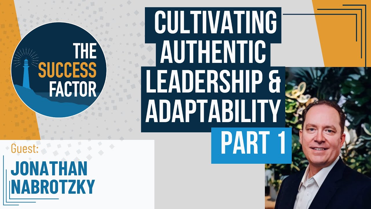 Cultivating Authentic Leadership & Adaptability with Jonathan Nabrotzky ...