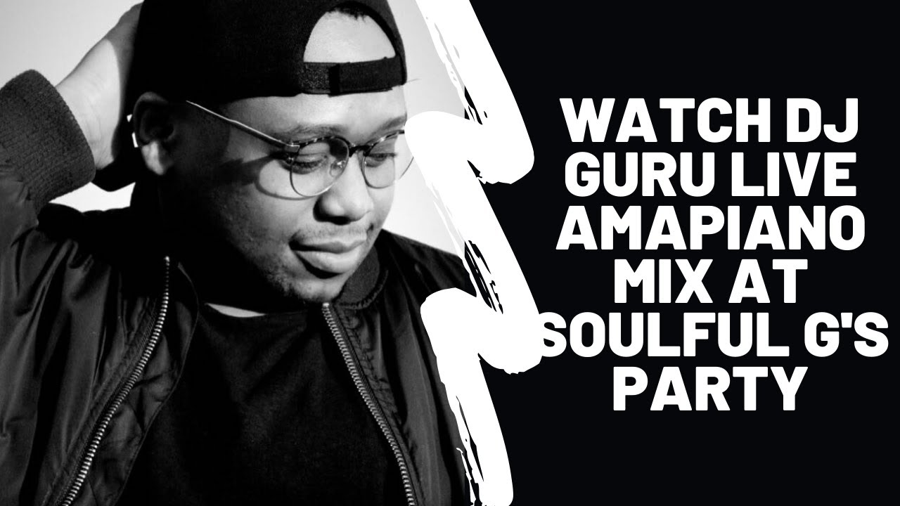 Watch DJ Guru Live Amapiano Mix At Soulful G's Party - YouTube