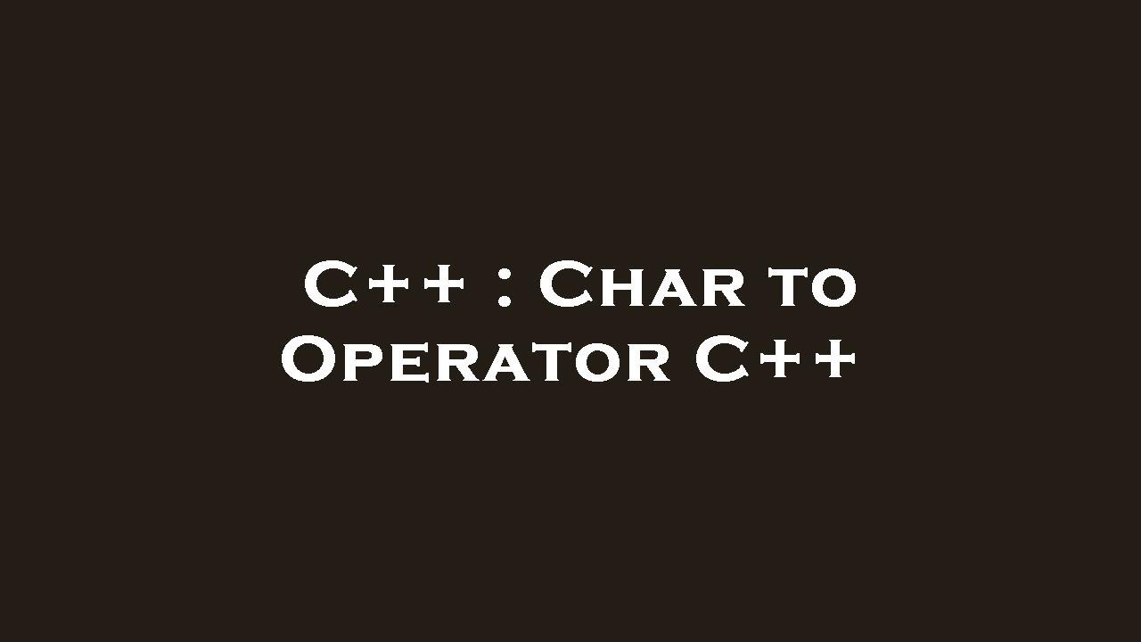 C++ : Char to Operator C++ - YouTube