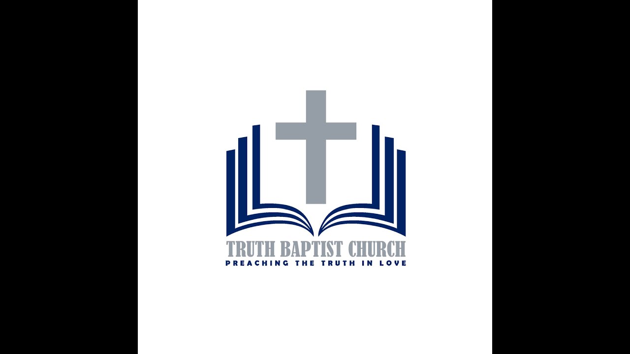 Truth Baptist Church Streaming Services - YouTube