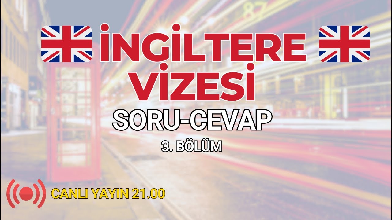 İngiltere Vizesi 🇬🇧 | SORU-CEVAP CANLI YAYIN 3. BÖLÜM - YouTube