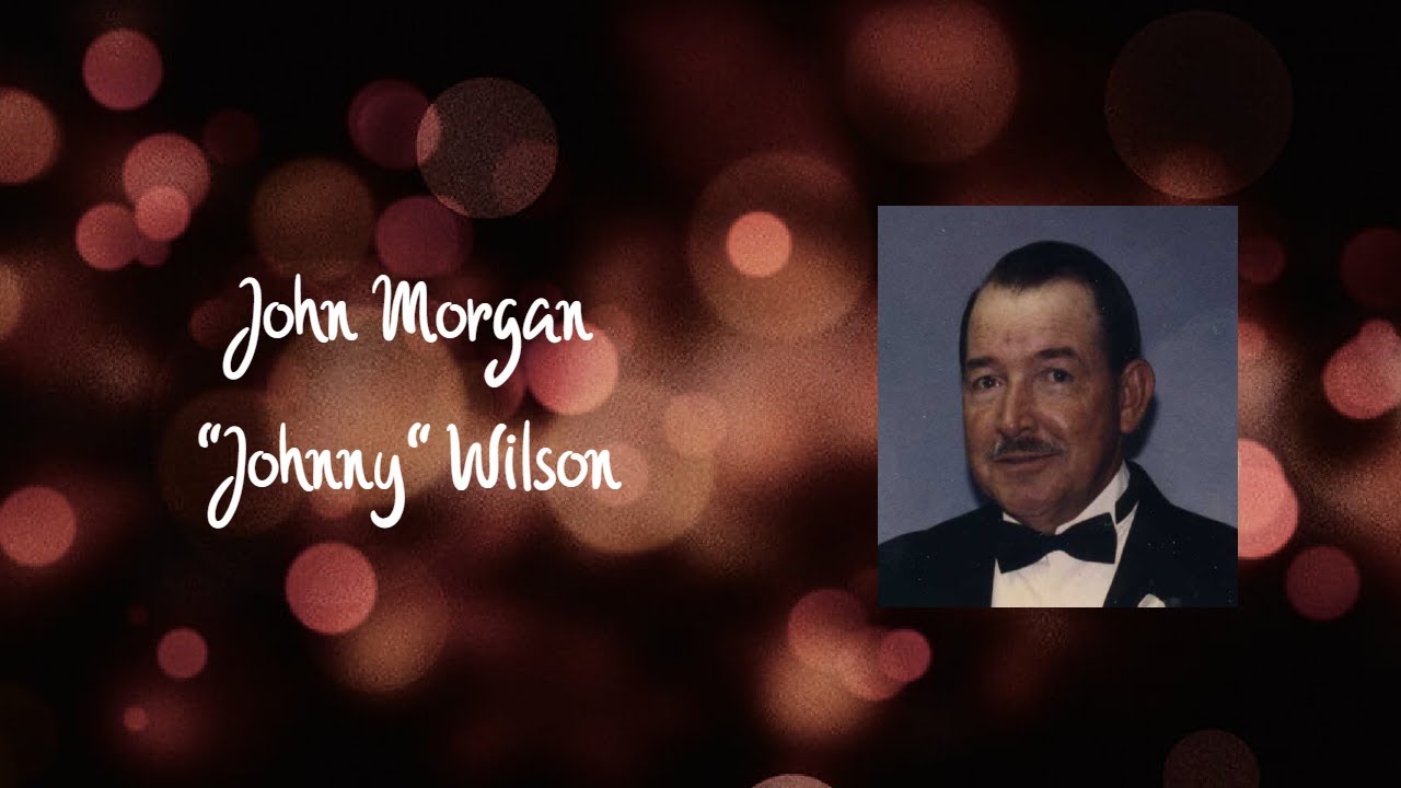 John Morgan "Johnny" Wilson Video Tribute - YouTube