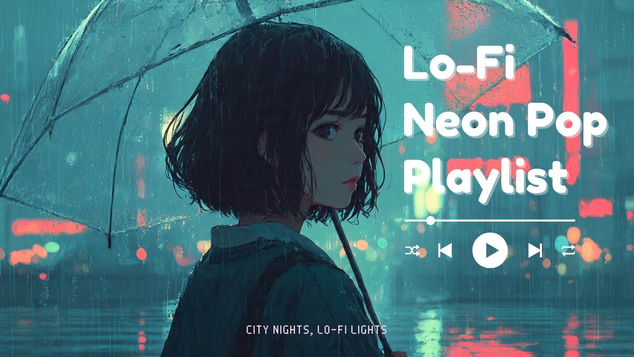🌃【Lo-Fi Neon Pop | Playlist】🌙 — City Nights, Lo-Fi Lights - YouTube