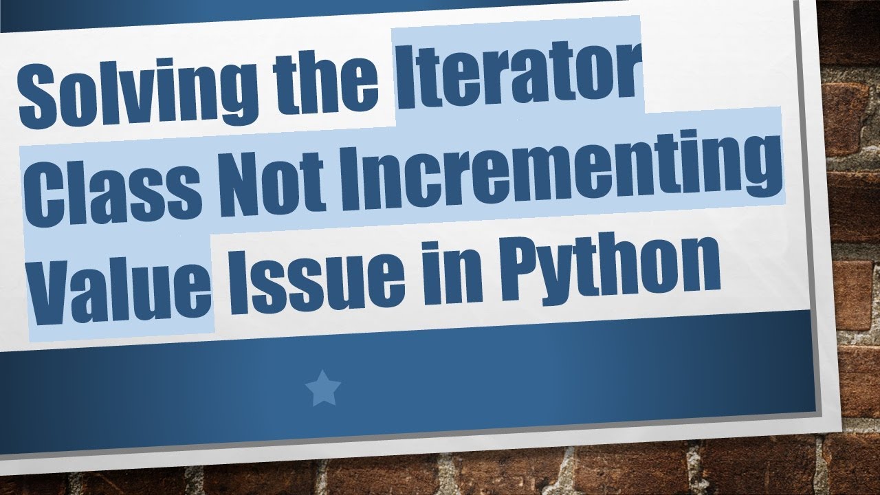 Solving The Iterator Class Not Incrementing Value Issue In Python Youtube 4932