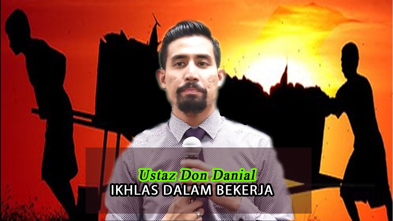 IKHLAS DALAM BEKERJA- USTAZ DON DANIAL - YouTube