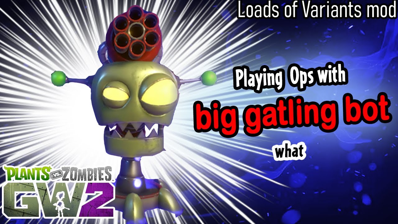 Playing Ops with a gatling bot - Loads of Variants Mod, PvZ Gw2 - YouTube