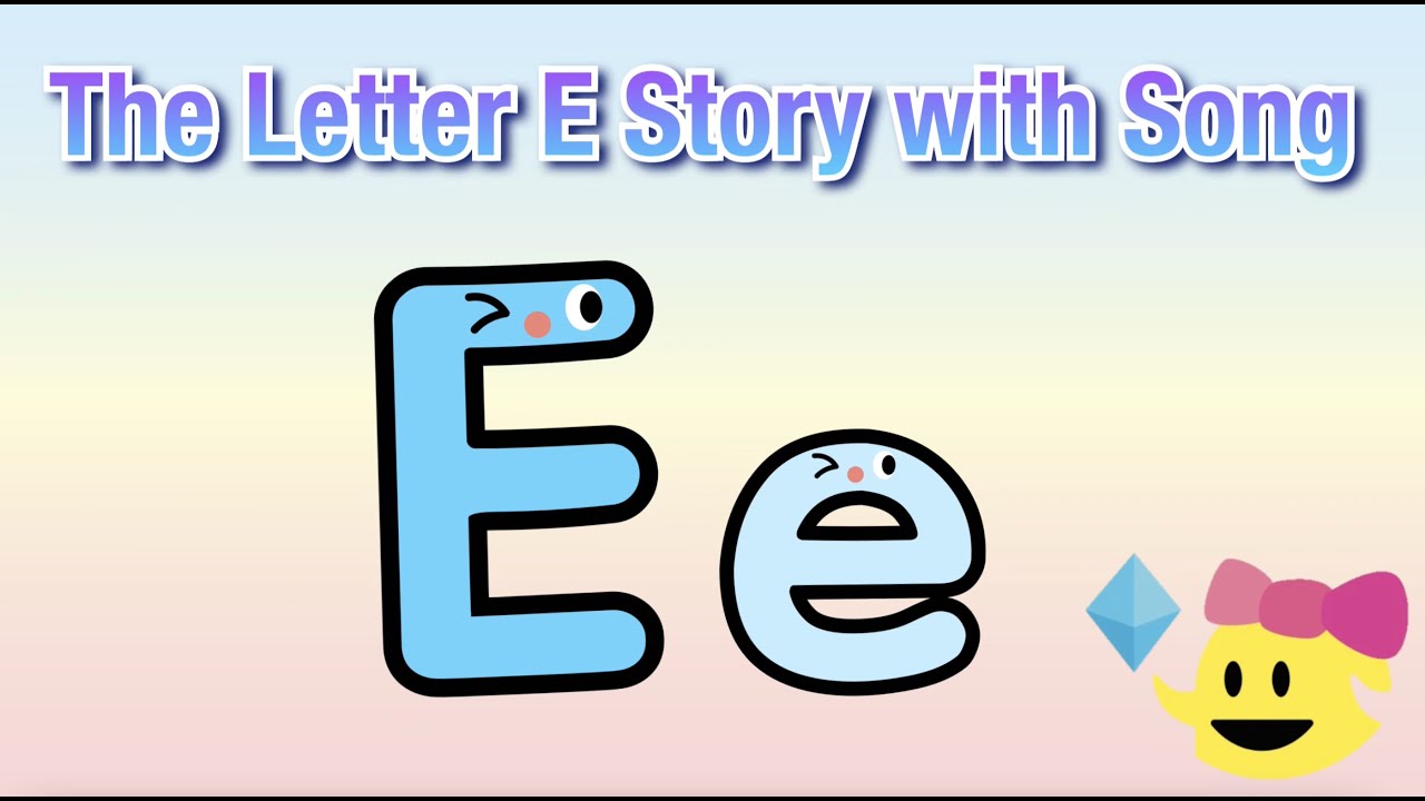 Alphabet SongㅣLetter E SongㅣLetter E Story and Song - YouTube