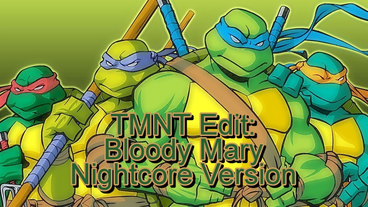 🍕🐢💚TMNT Edit💚🐢🍕: •|Bloody Mary|• •Nightcore Version• - YouTube