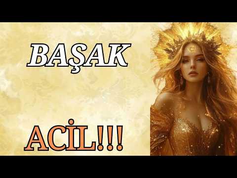 BAŞAK BURCU🔥ACİL DUYMAN GEREKENLER